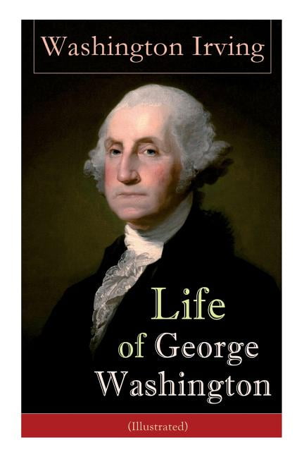 Life of George Washington (Illustrated): Biography of the First ...