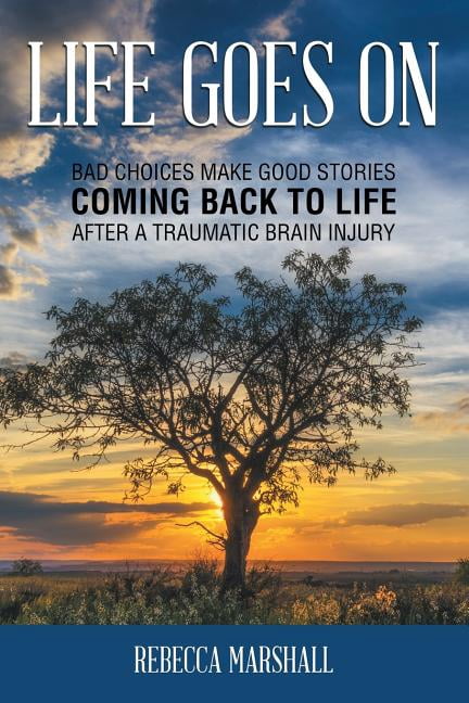 Life Goes on : Coming Back to Life After a Traumatic Brain Injury ...