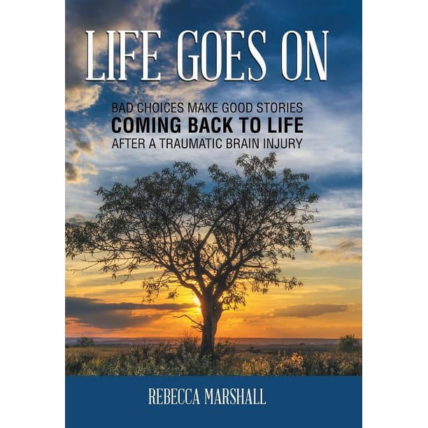 Life Goes on : Coming Back to Life After a Traumatic Brain Injury ...