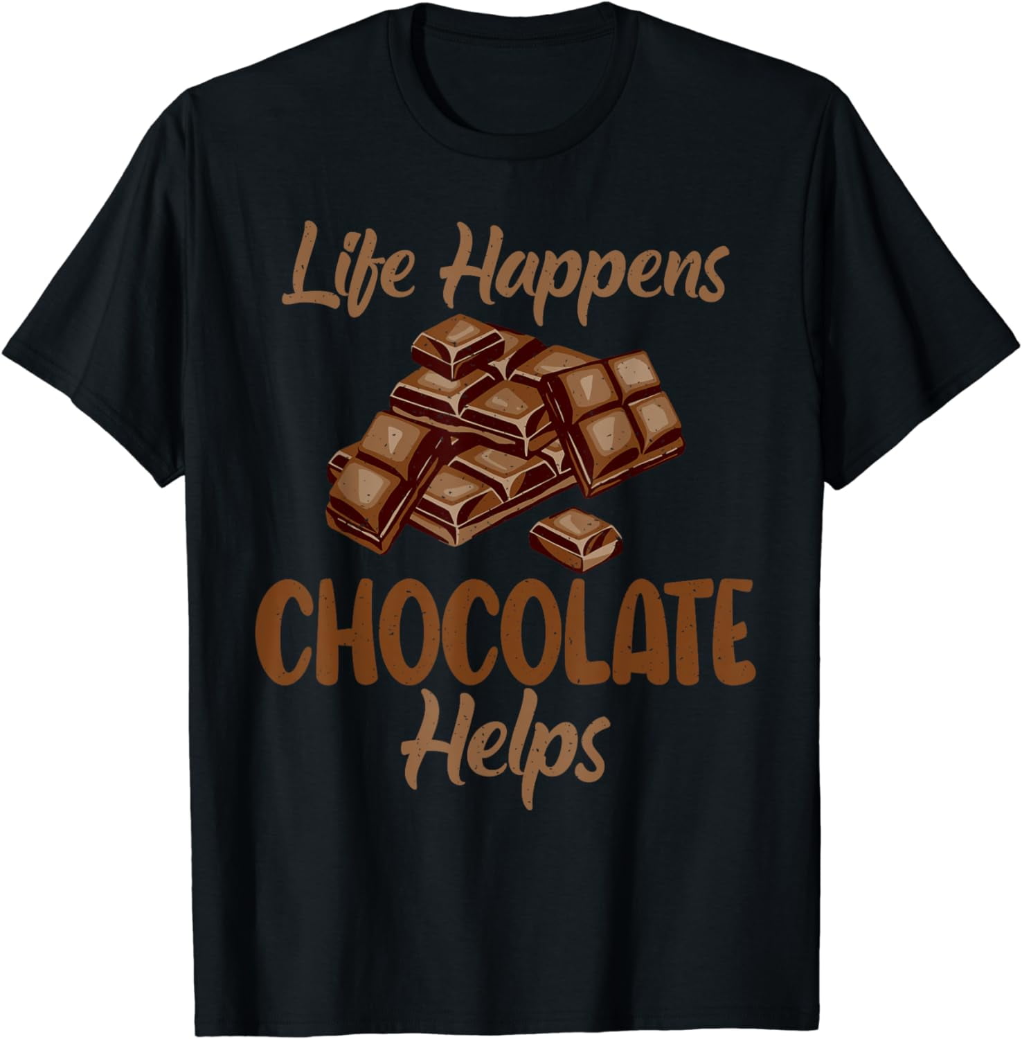 Life Happens Chocolate helps Chocolate Lover T-Shirt - Walmart.com