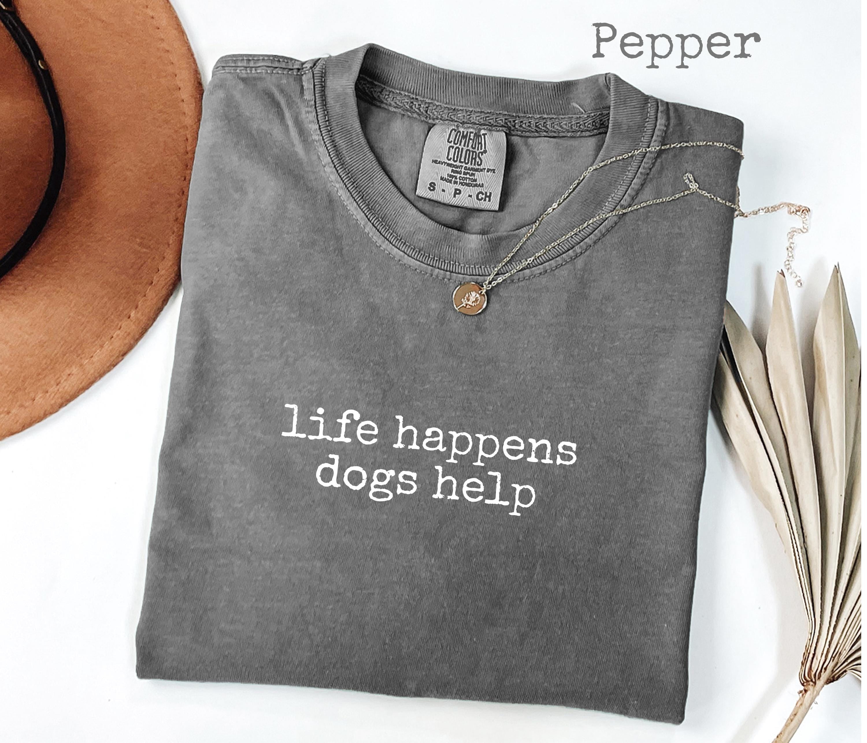 Life Happens Dogs Help T-Shirt, Funny Dog Lover Women's Tee, Pet ...