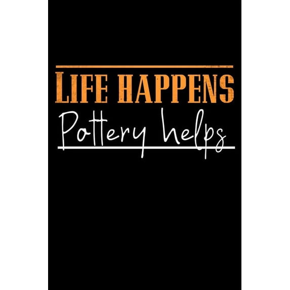 Life Happens Pottery Helps: Pottery Project Book - 80 Project Sheets to ...