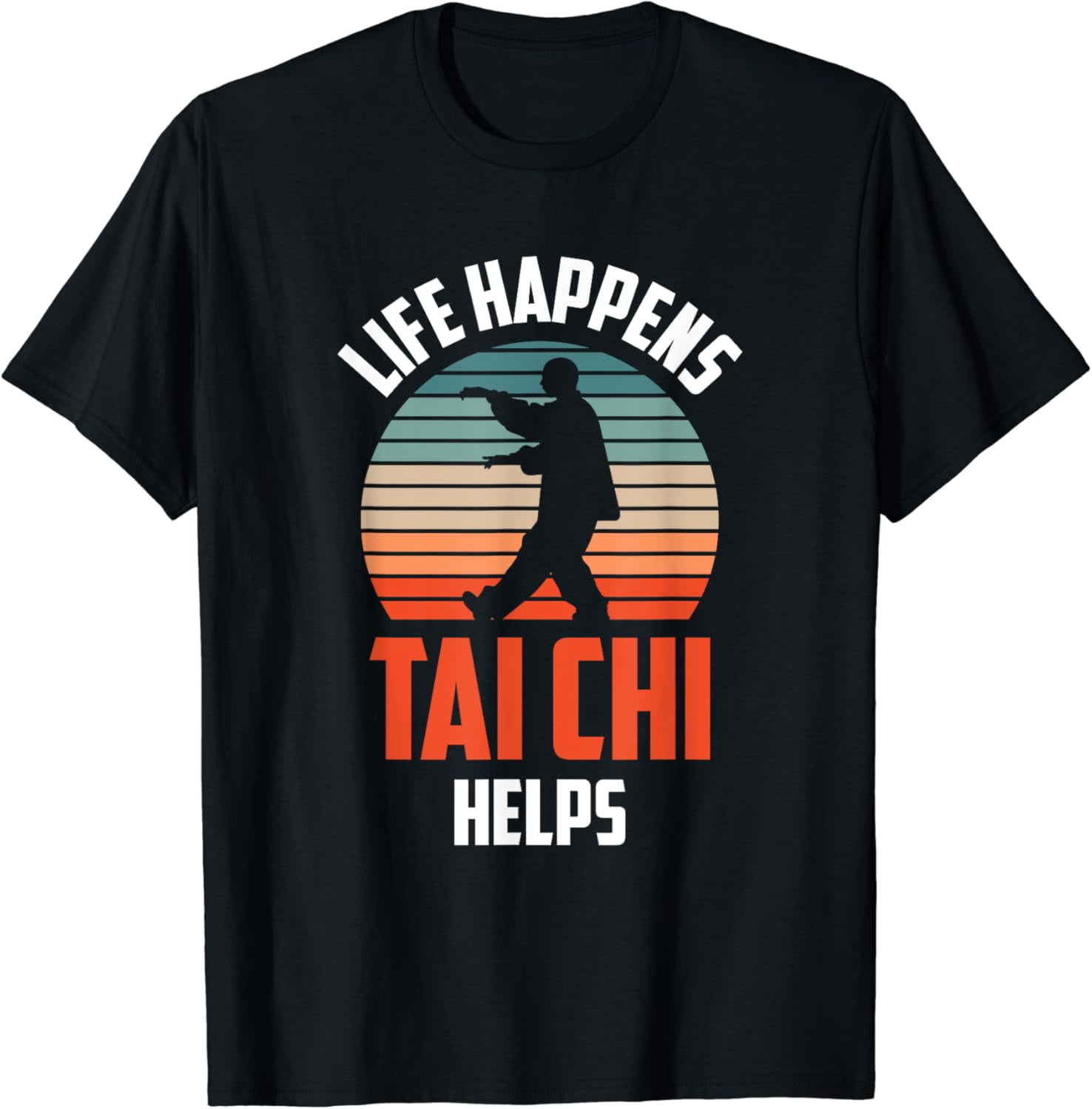 Life Happens Tai Chi Helps Taichi Chinese Martial Art Humor T-Shirt ...