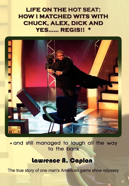 Life on the Hot Seat: HOW I MATCHED WITS WITH CHUCK, ALEX, DICK AND YES ...