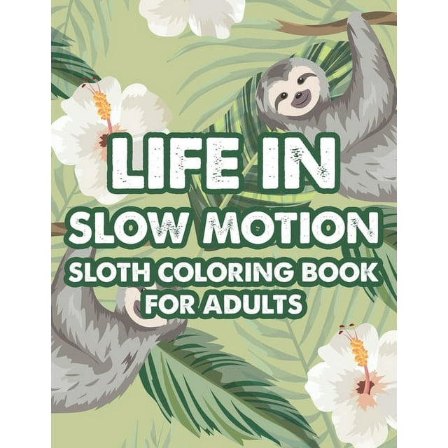 Life In Slow Motion Sloth Coloring Book For Adults: Relaxing And Stress ...