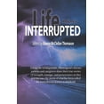 Life Interrupted: Life Interrupted, Volume 2: Living the Unimaginable ...