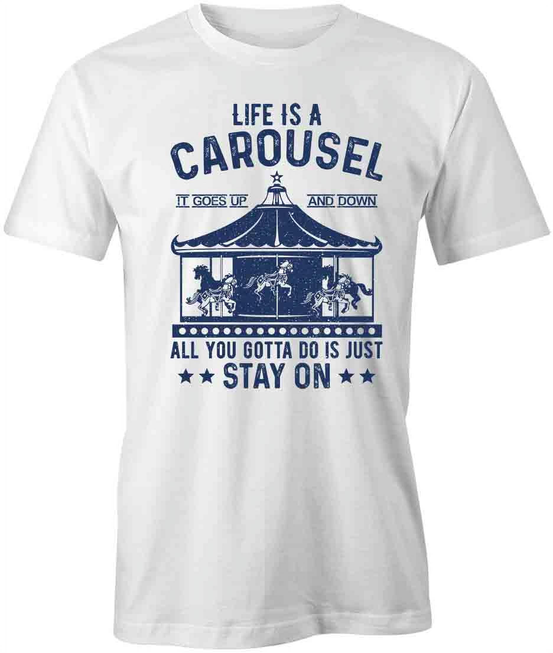 Life Is A Carousel Stay On T-Shirt | Motivational Quote White Tee Gift ...