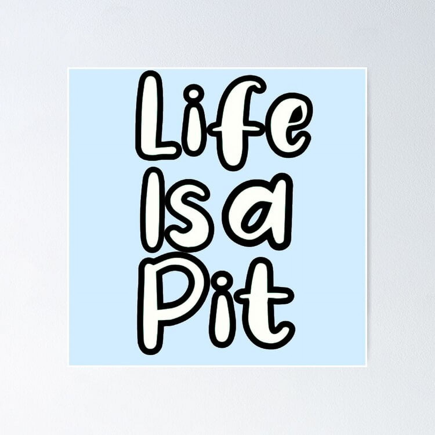 Life Is A Pit|Charles Boyle|B99 Poster- Unframed Poster | Wall Art ...
