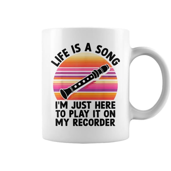 Life Is A Song Im Just Here To Play It On My Recorder Coffee Mugs ...