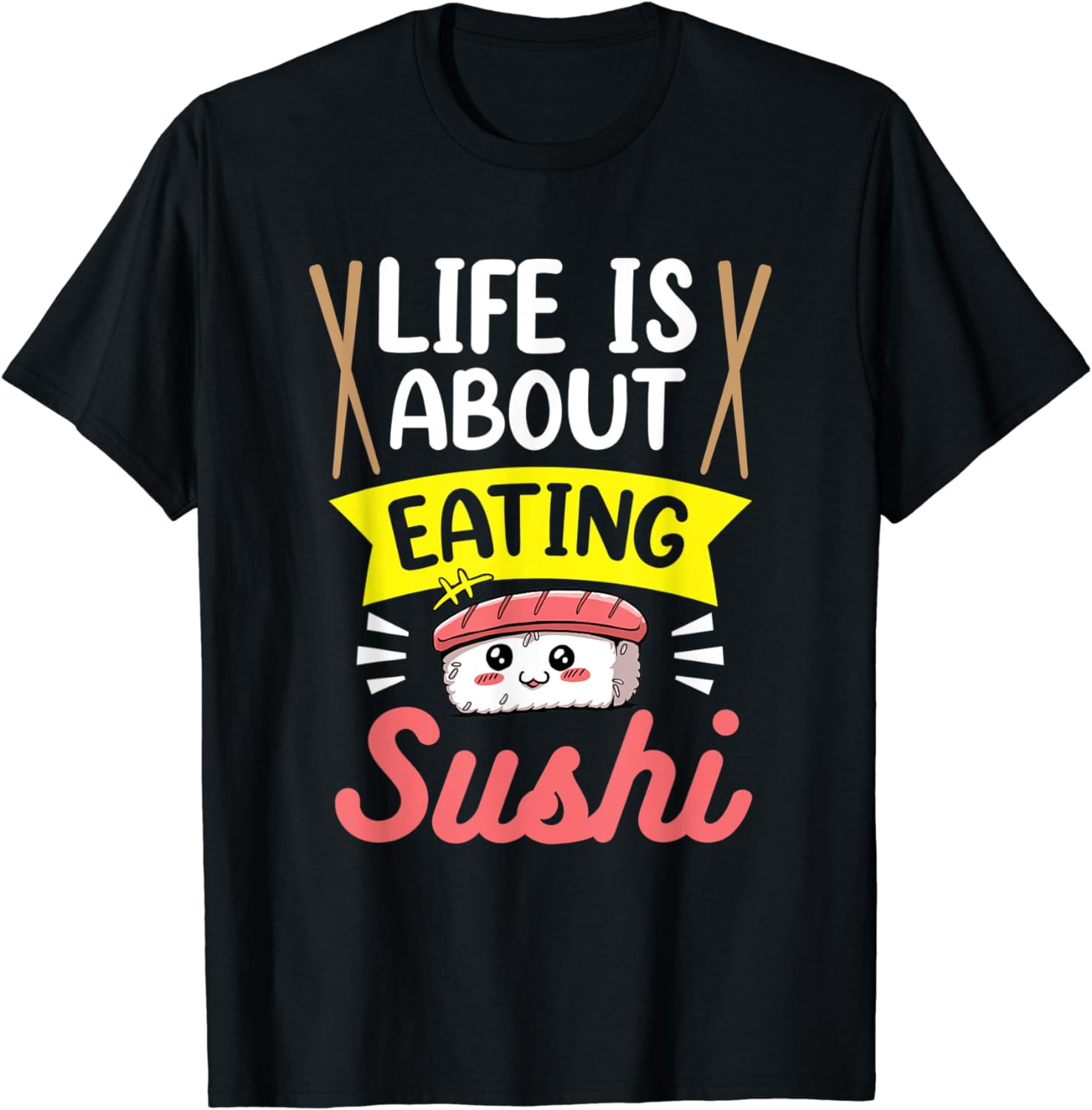 Life Is About Eating Sushi Lover Sayings Meal Eat T-Shirt - Walmart.com