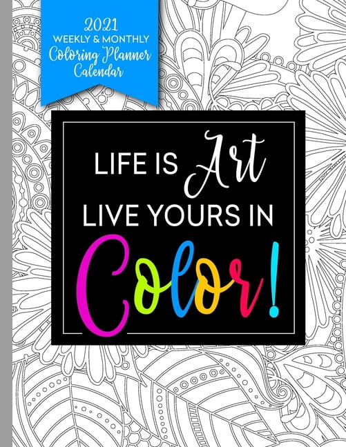 Life Is Art Live Yours In Color: Coloring Book Planner 2020-2021 for ...