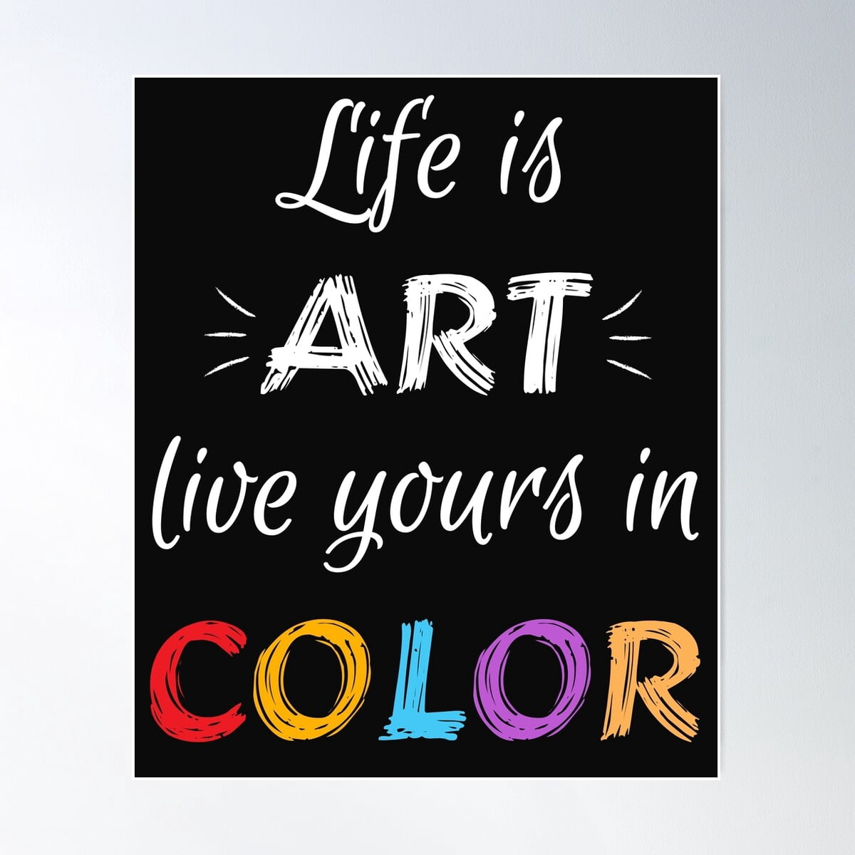 Life Is Art Live Yours In Color Poster Wall Art, Modern Wall Decor For ...