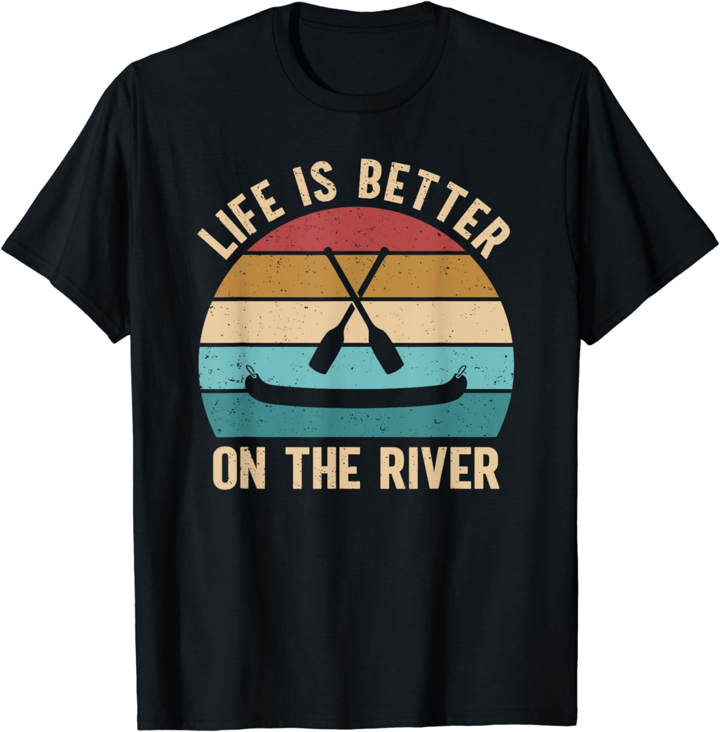 Life Is Better On The River Outdoor Canoe Kayak Paddle Boat T-Shirt ...