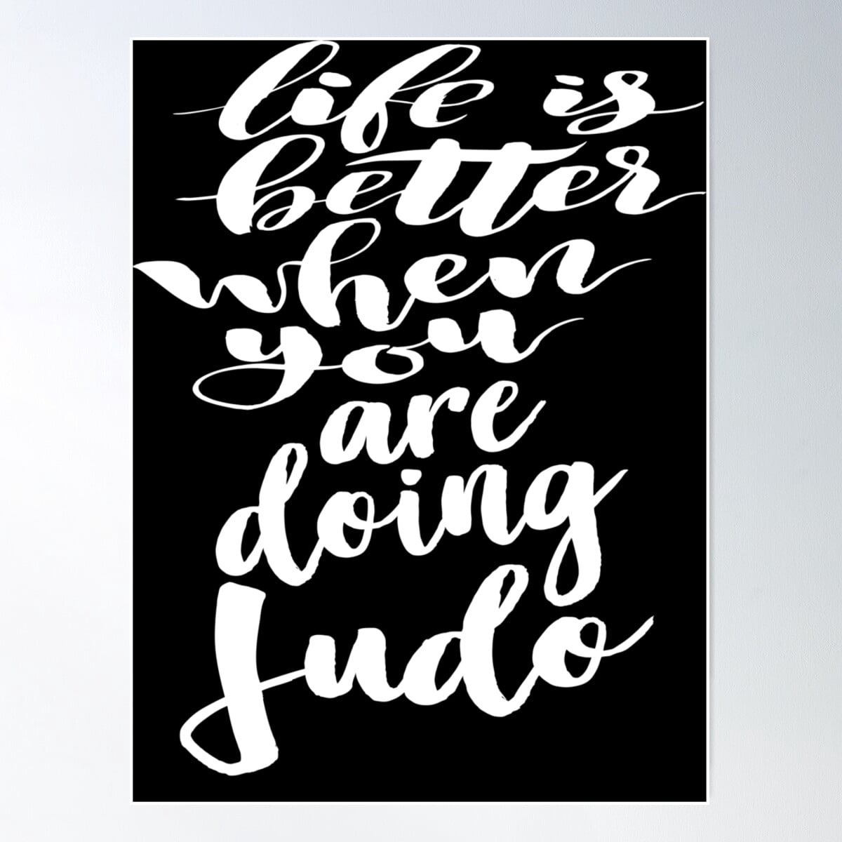 Life Is Better When You Are Doing Judo Poster Wall Art, Modern Wall ...