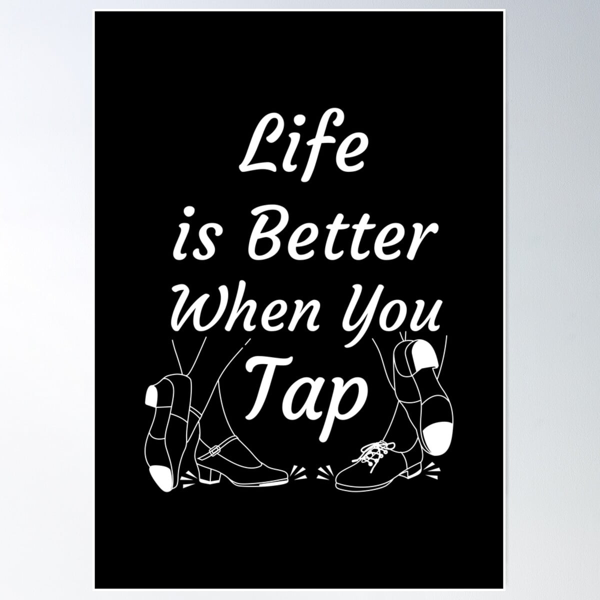 Life Is Better When You Tap Poster Wall Art, Modern Wall Decor For ...