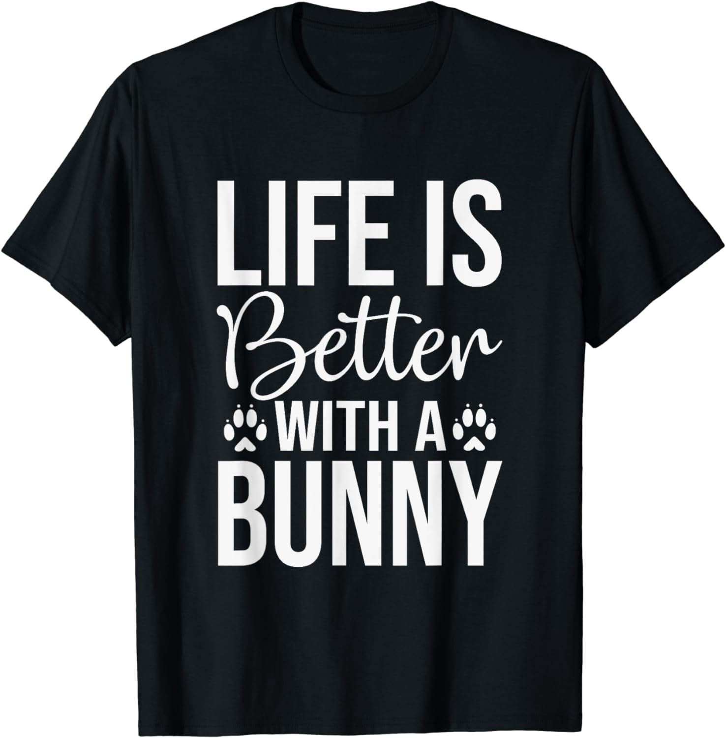 Life Is Better With A Bunny - Rabbit Shirt For Rabbit Lover T-Shirt ...