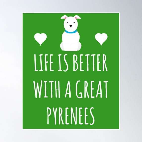 Life Is Better With A Great Pyrenees Poster Wall Art, Modern Wall Decor ...