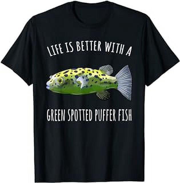 Life Is Better With A Green Spotted Puffer Fish Funny Fish T-Shirt ...