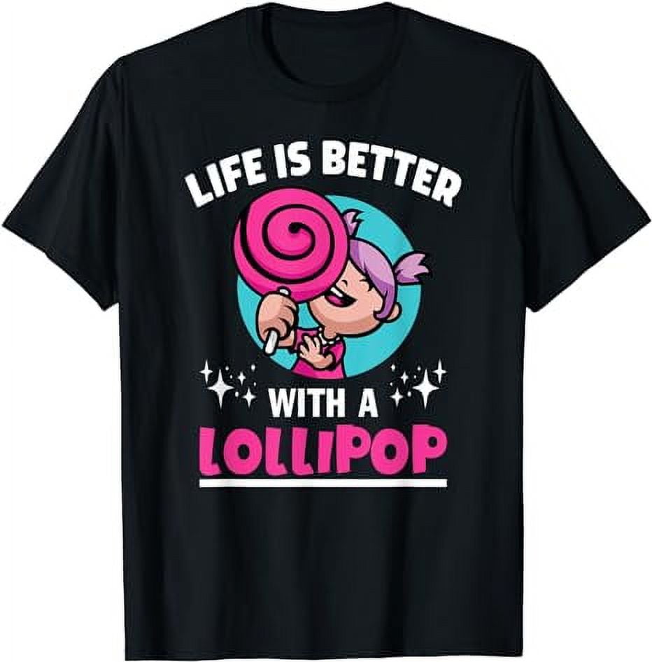 Life Is Better With A Lollipop I Candy I Kids I Lollipops T-Shirt ...
