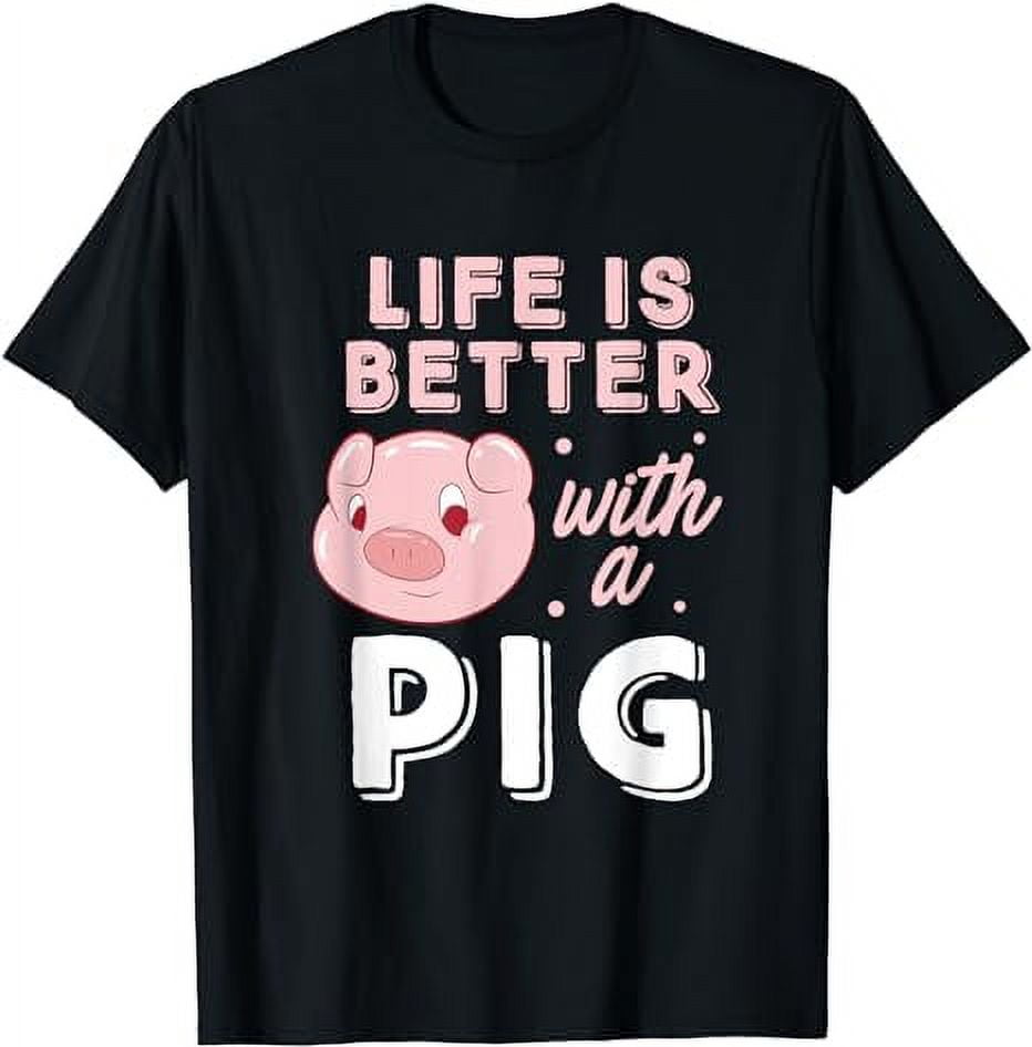 Life Is Better With A Pig Animal Pig Lovers Pigs T-Shirt - Walmart.com
