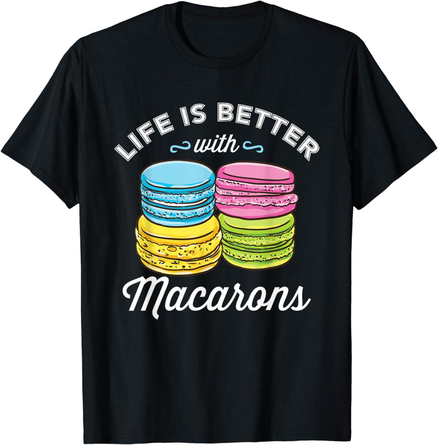 Life Is Better With Macarons for Macaron Lover T-Shirt - Walmart.com