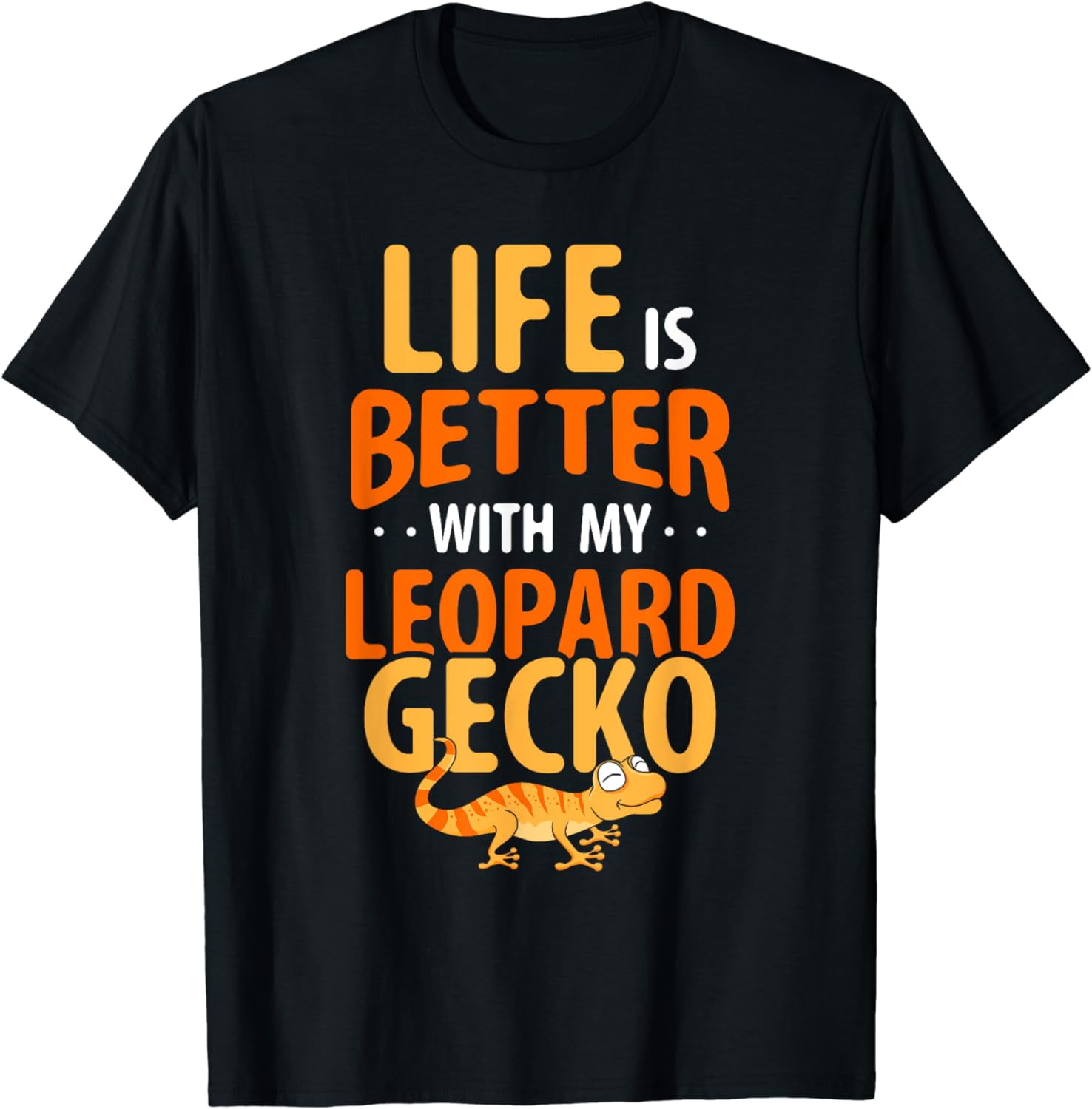 Life Is Better With My Leopard Gecko Geckos Leopard Gecko T-Shirt ...