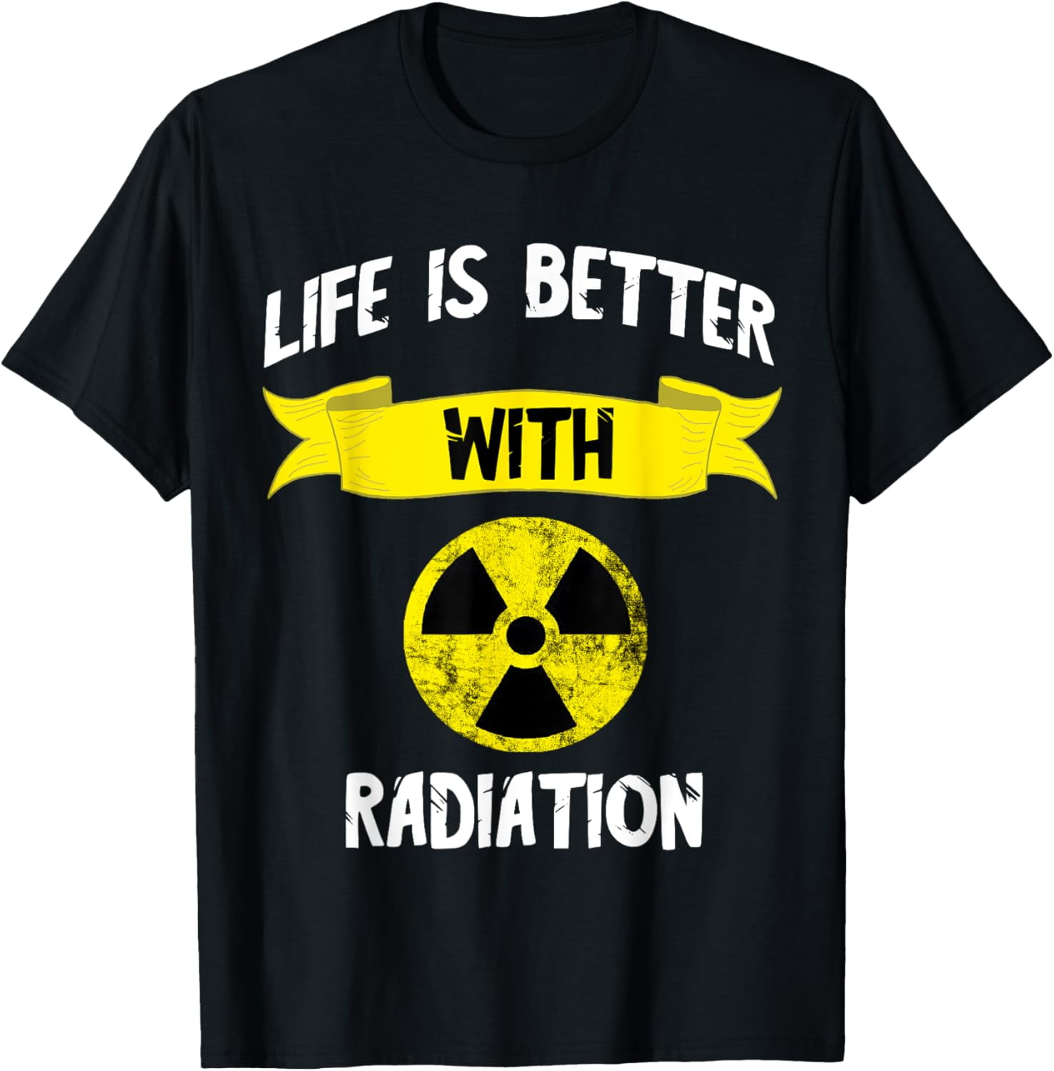 Life Is Better With Radiation Nuclear Symbol Fallout Hazard T-Shirt ...