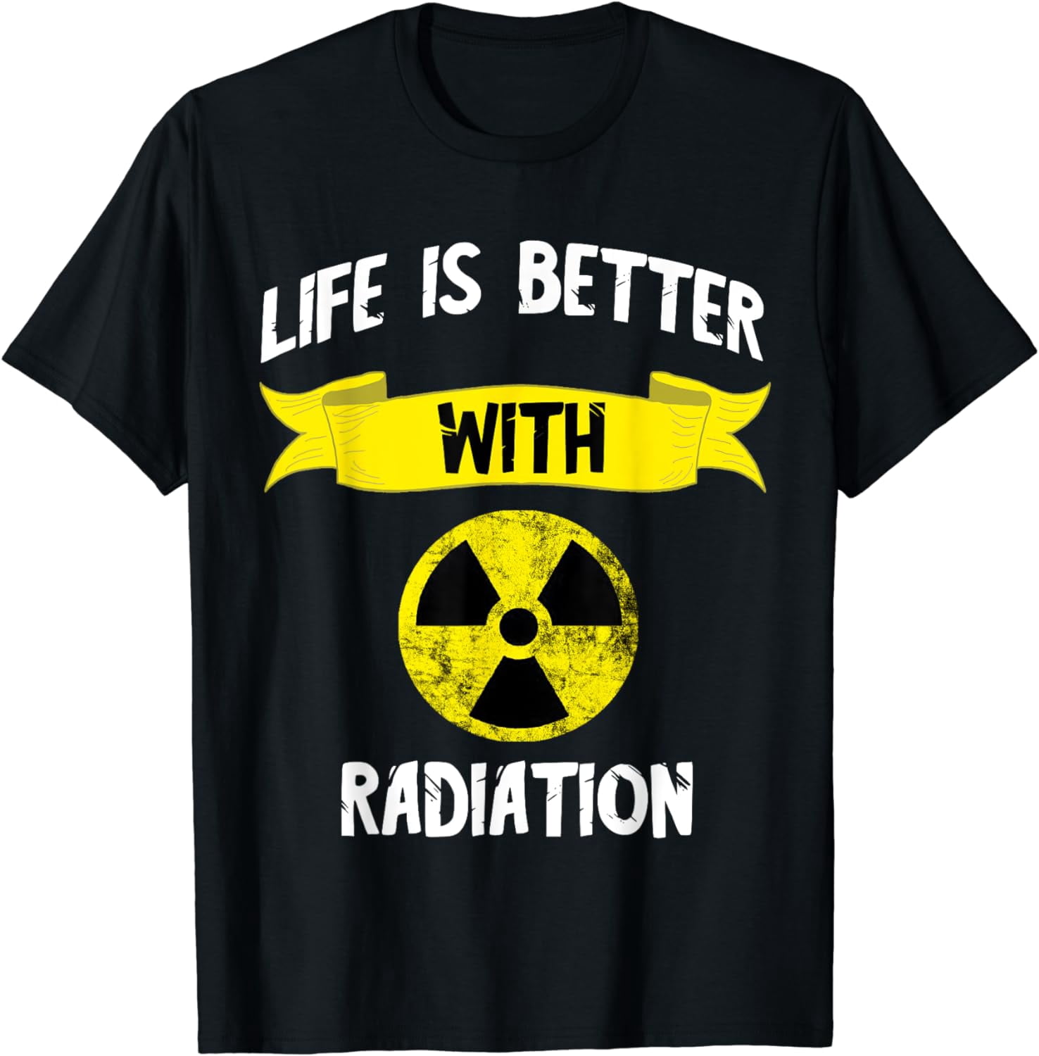 Life Is Better With Radiation Nuclear Symbol Fallout Hazard T-Shirt ...