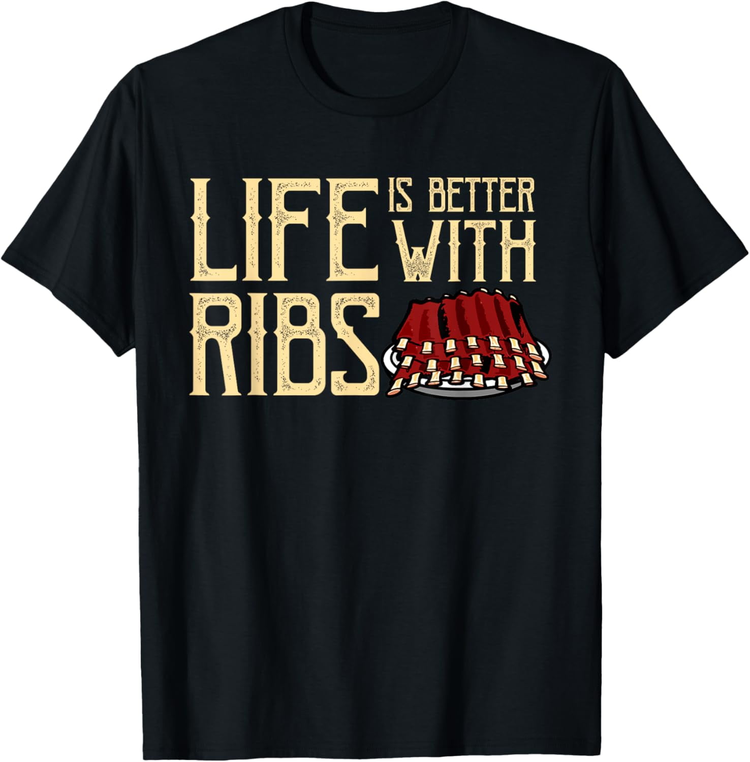 Life Is Better With Ribs - Foodie BBQ Baby Back Ribs Tshirt - Walmart.com