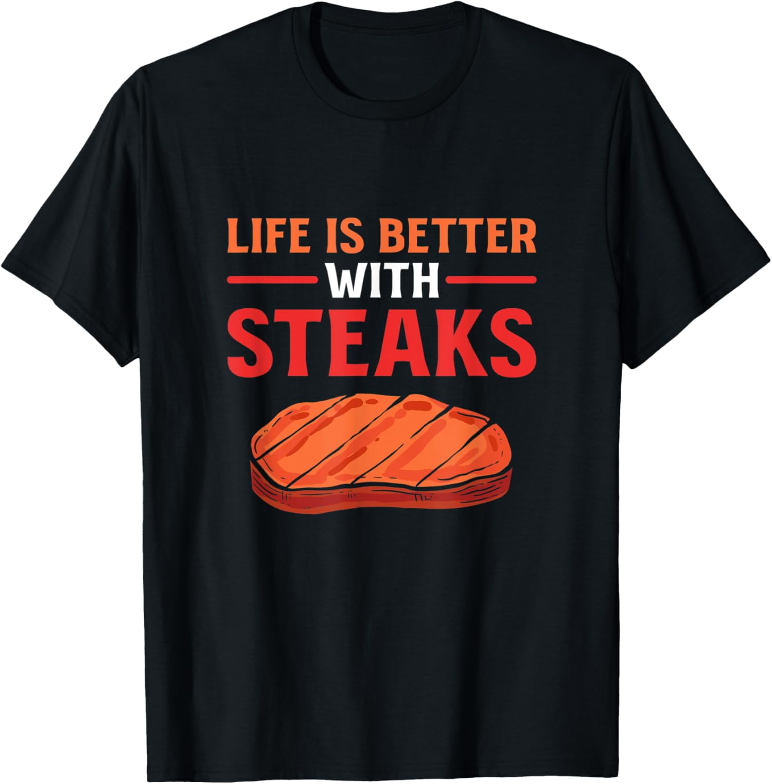 Life Is Better With Steaks BBQ Steak Grilling T-Shirt - Walmart.com