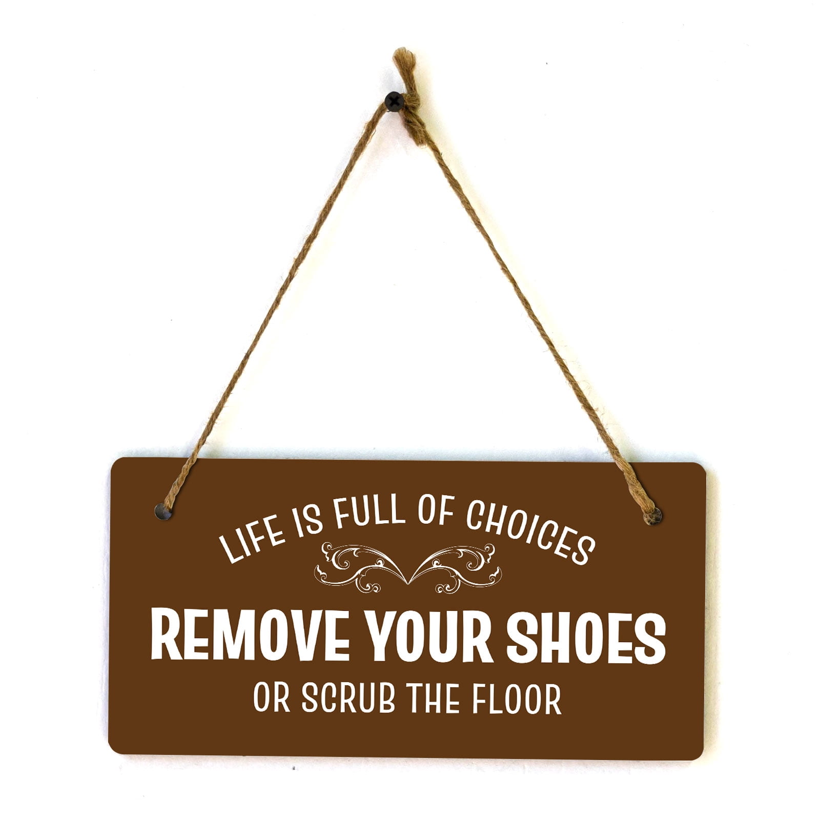 Life Is Full Of Choices Remove Your Shoes Or Scrub The Floor (5 x 10 ...