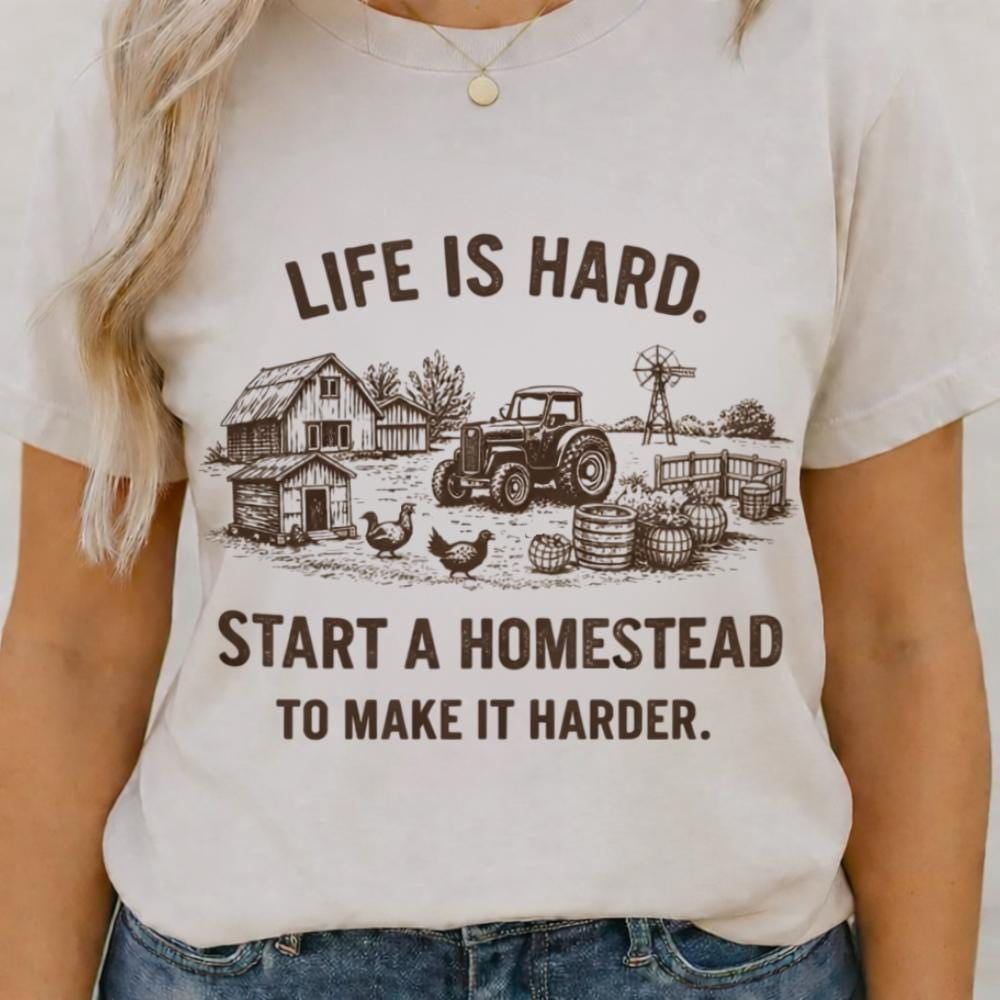 Life Is Hard Start a Homestead To Make It Harder Shirt, Funny ...