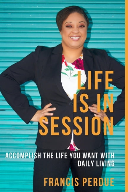 Life Is In Session: Accomplish The Life You Want With Daily Living ...