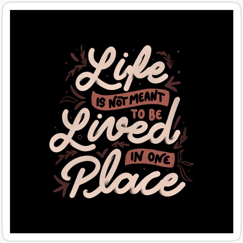 Life Is Not Meant To Be Lived In One Place Sticker Phone Decal Water ...