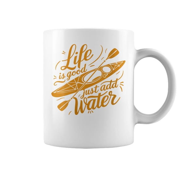 Life Is Really Good Just Add Water Kayaking Kayak Outdoor Coffee Mugs ...