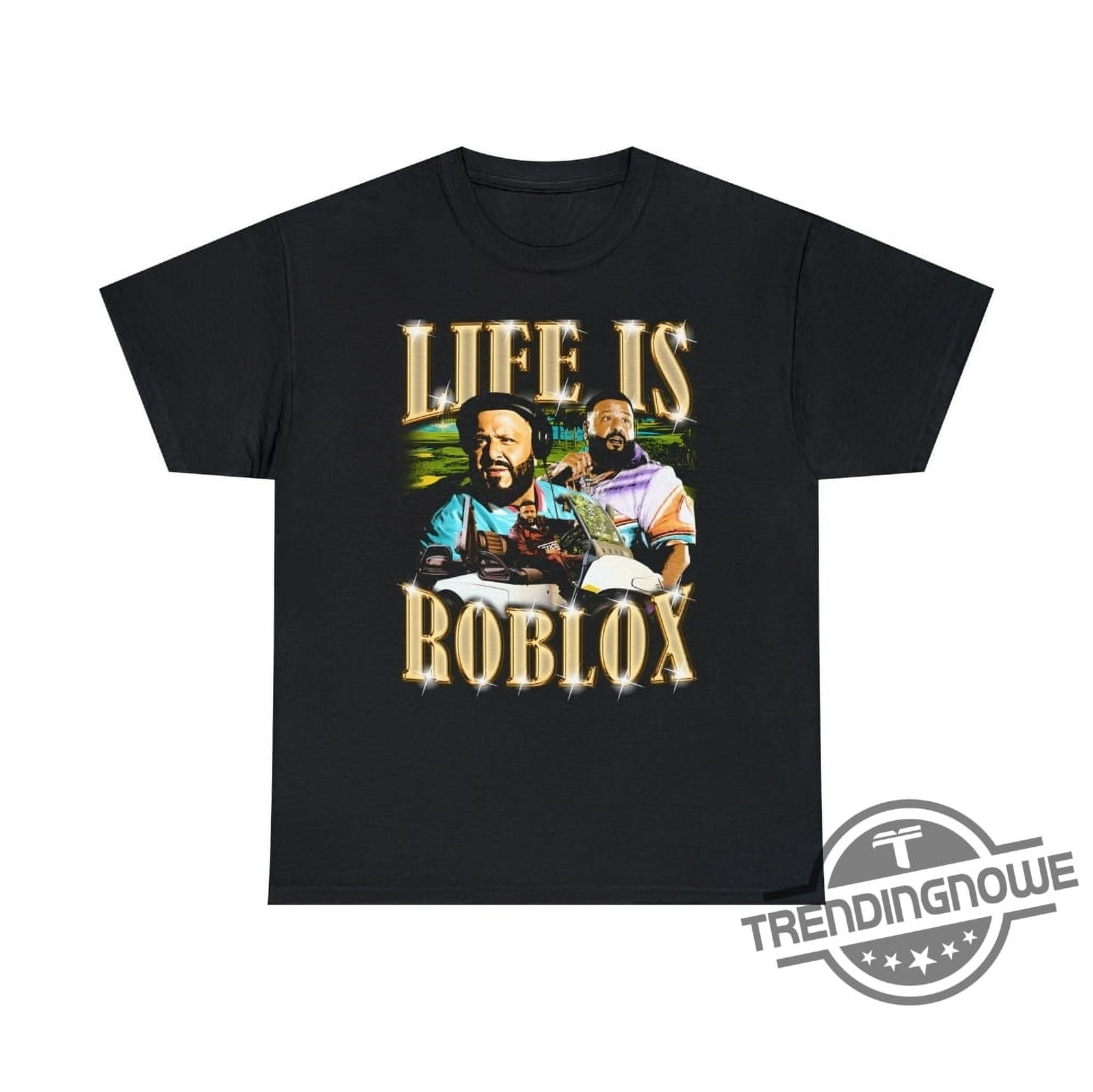 Life Is Roblox Dj Khaled Shirt Life Is Roblox Dj Khaled T Shirt Life Is ...