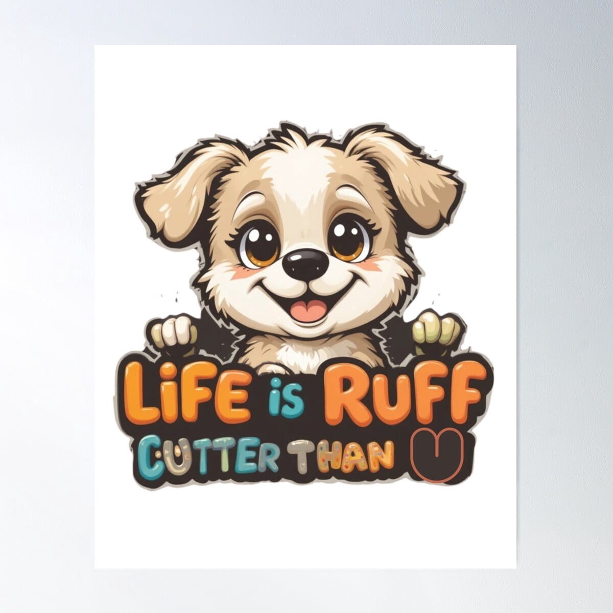Life Is Ruff, But Iâ€™M Cuter Than You" - Playful Pup Logo Poster Wall ...