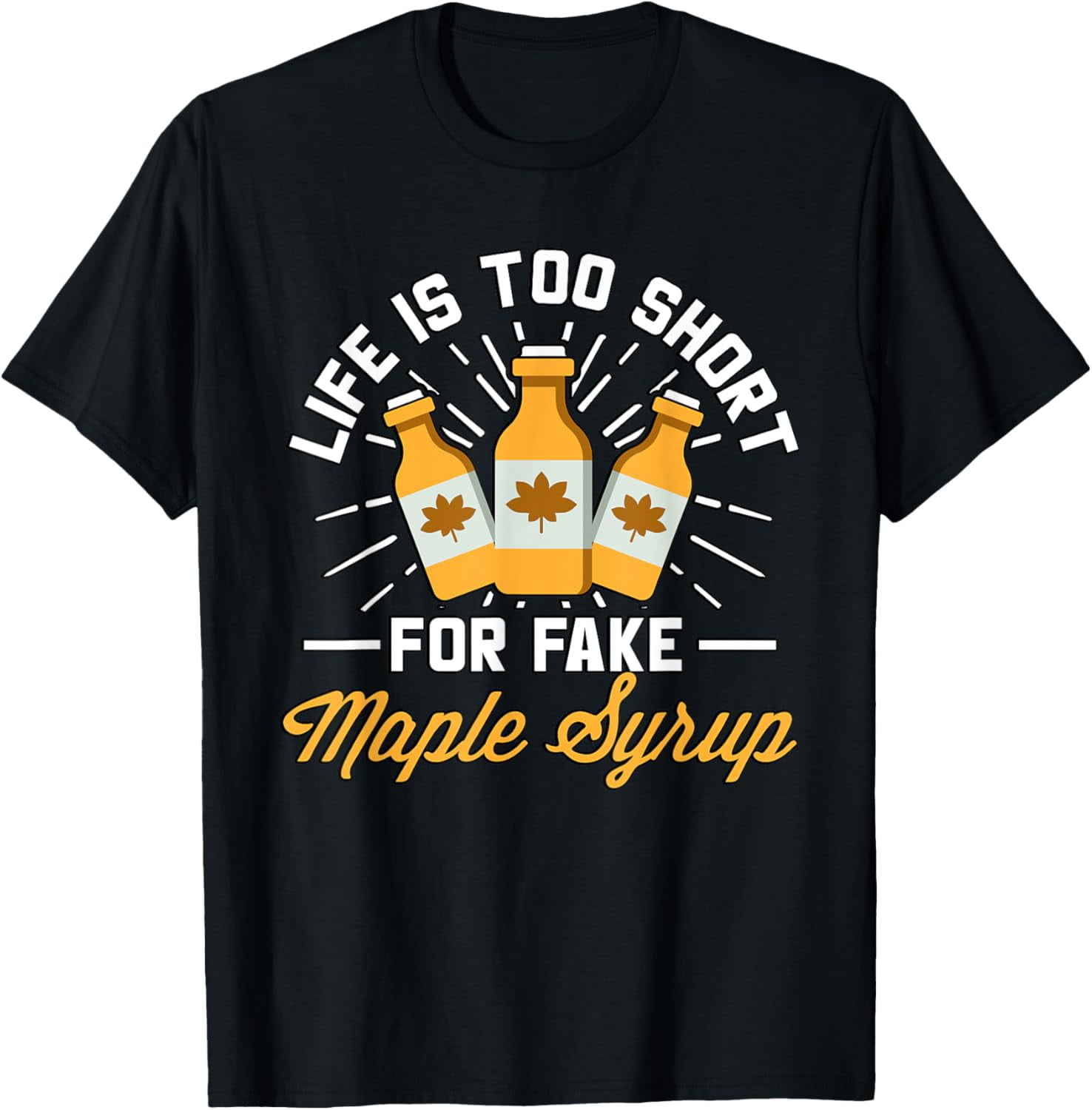 Life Is Too Short For Fake Maple Syrup for Sugaring Lover T-Shirt100 ...