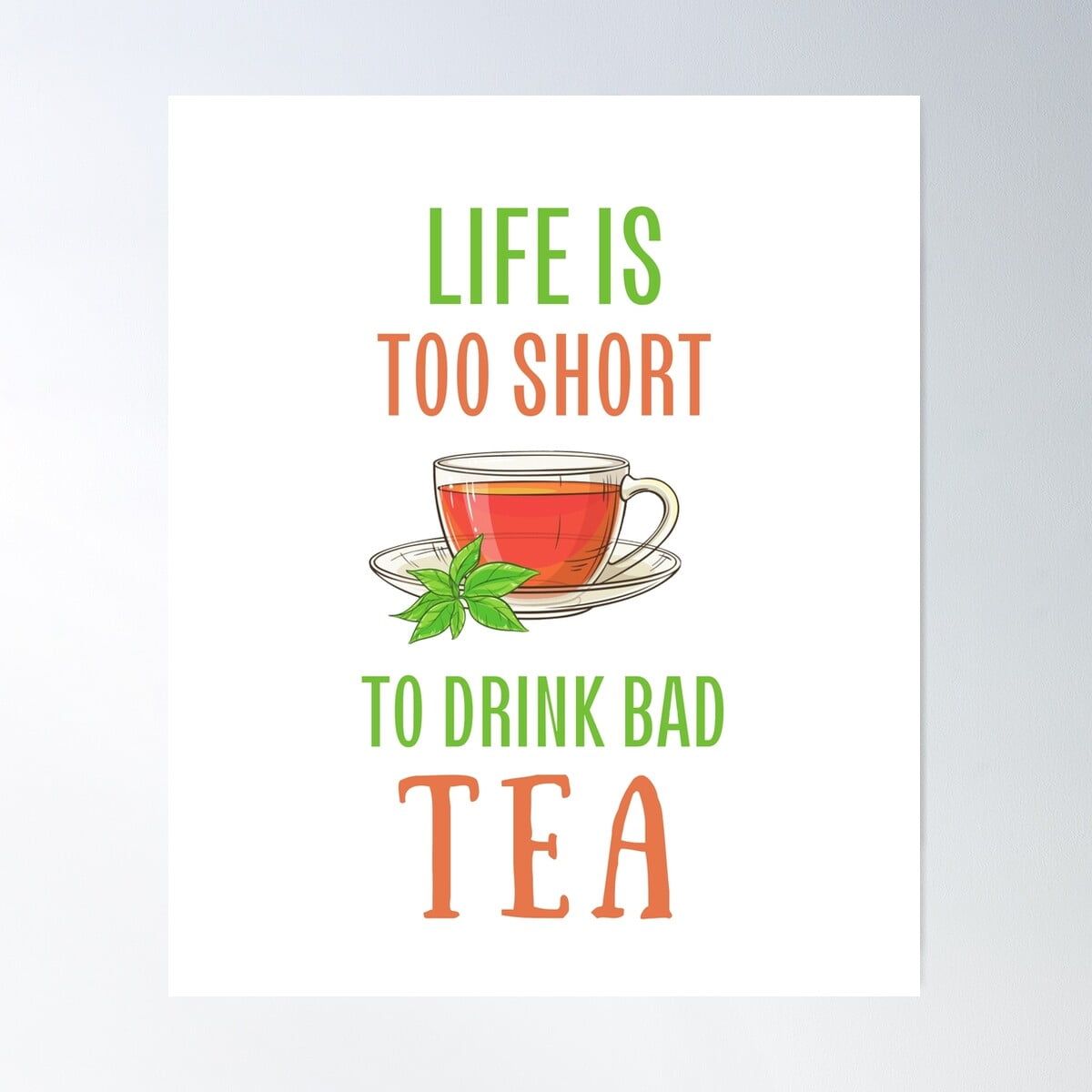 Life Is Too Short To Drink Bad Tea Poster Wall Art, Modern Wall Decor ...