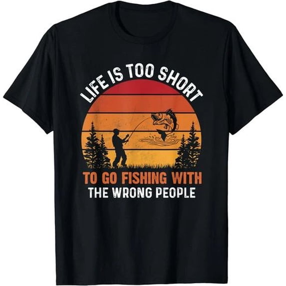 Life Is Too Short To Go Fishing With the Wrong People Quote Gift Unisex ...