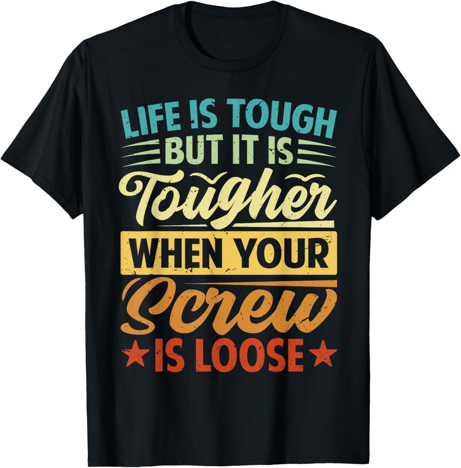 Life Is Tough But It Is Tougher When Your Screw Is Loose T-Shirt ...