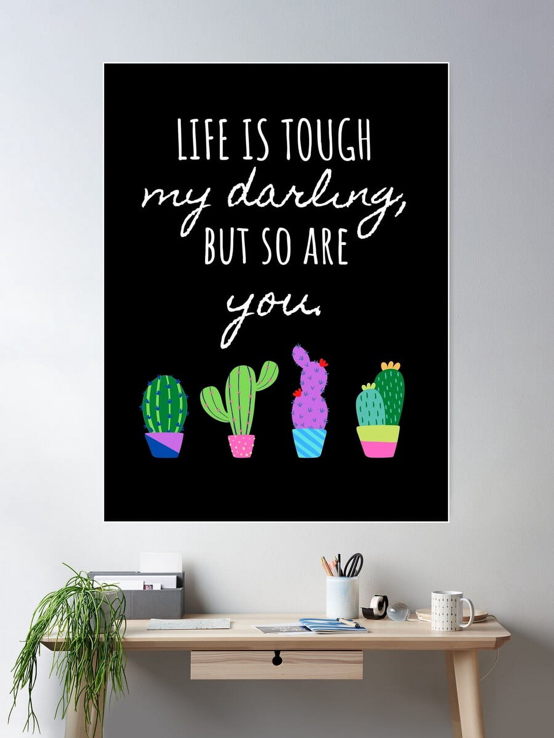 Cool Life Is Tough My Darling But So Are You Gallery