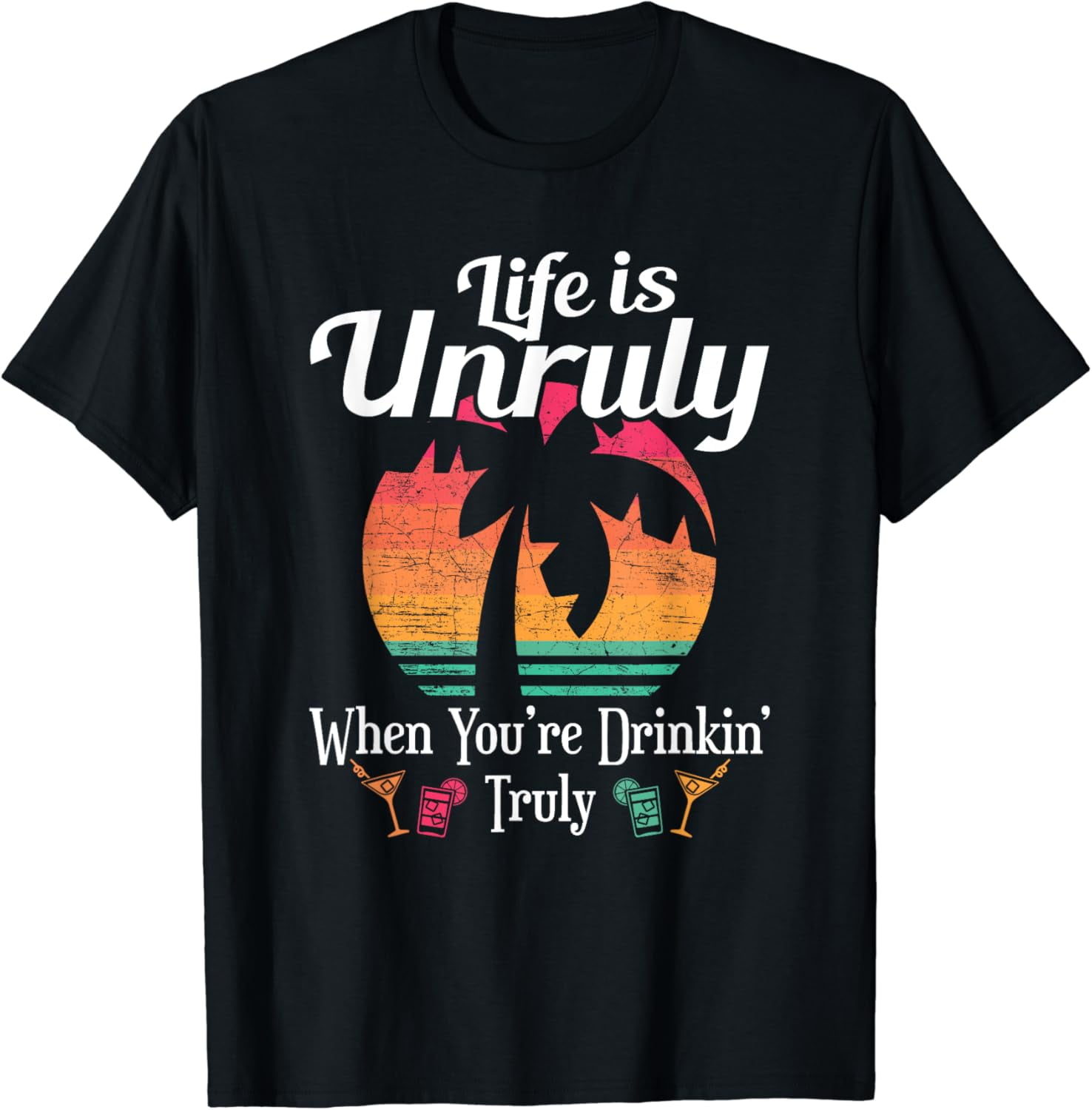 Life Is Unruly When You're Drinkin' Truly Beach Vacation T-Shirt - Walmart.com