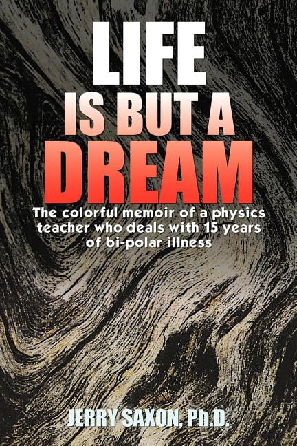 Life Is but a Dream : The Colorful Memoir of a Physics Teacher Who ...