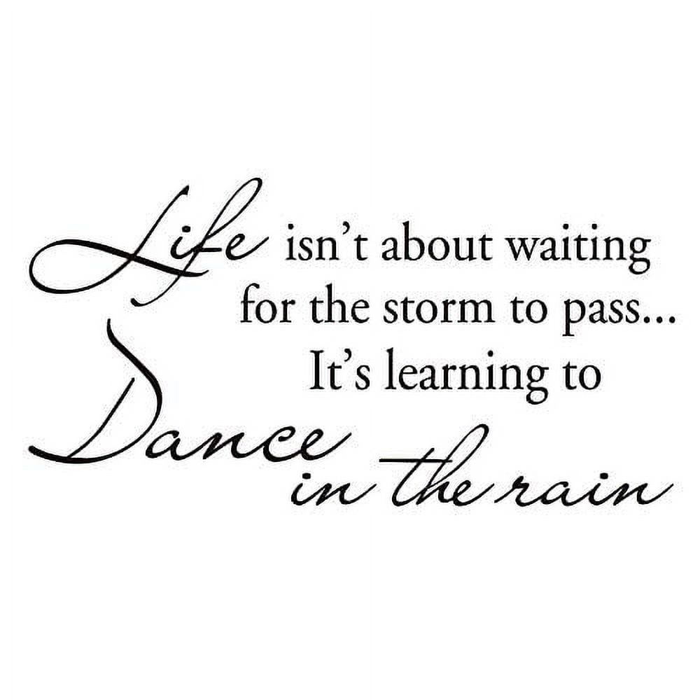 Life Isn't About Waiting for The Storm to Pass? It's Learning to Dance in The rain Vinyl Wall ...