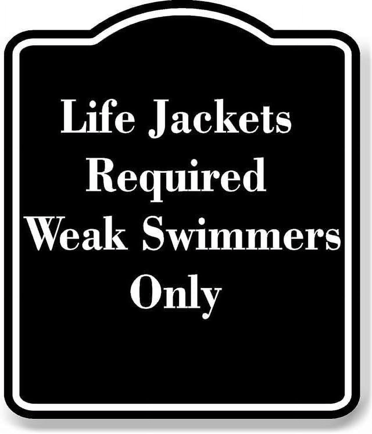 Life Jackets Required Weak Swimmers Only BLACK Aluminum Composite Sign ...