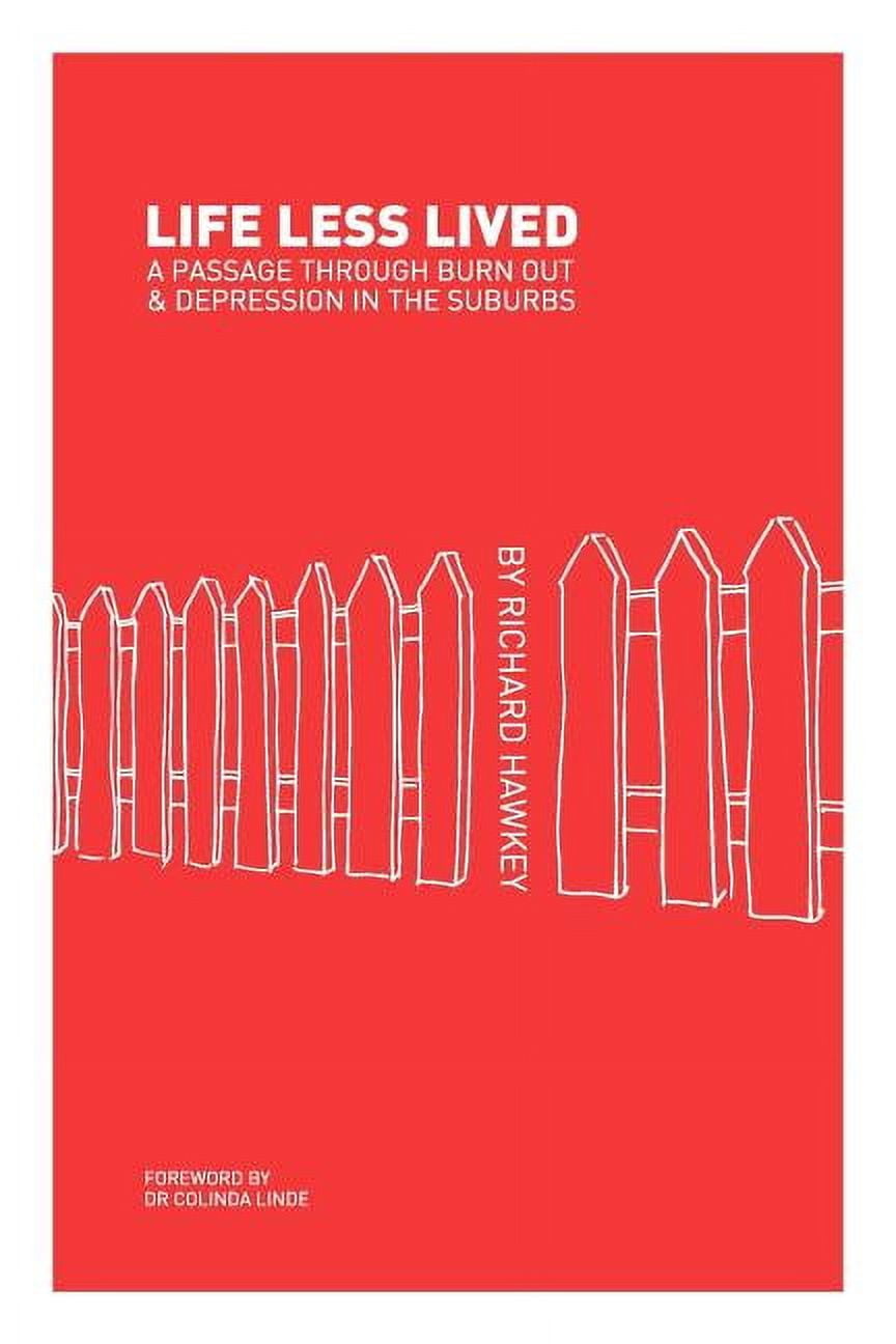 Life Less Lived : A Passage Through Burnout and Depression in the ...