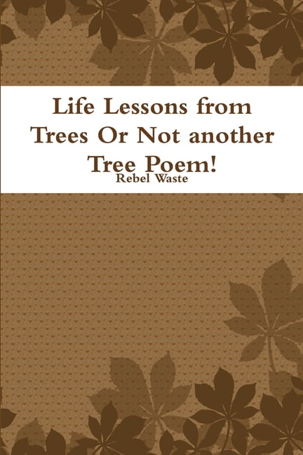 Life Lessons from Trees Or Not another Tree Poem!, (Paperback ...