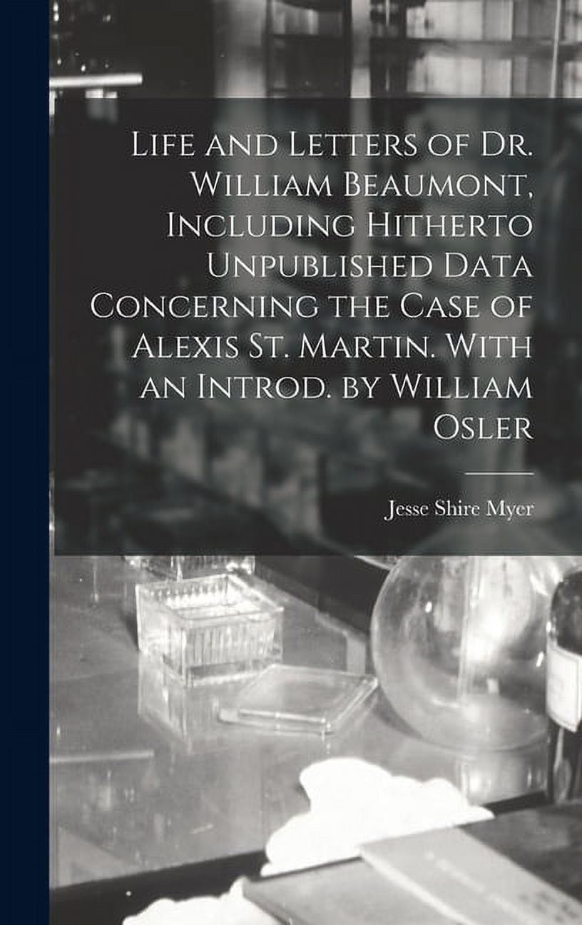 Life and Letters of Dr. William Beaumont, Including Hitherto ...