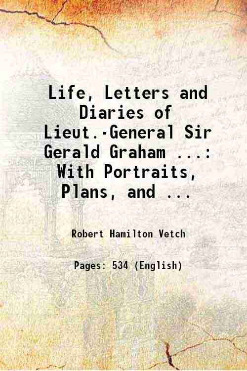 Life, Letters and Diaries of Lieut.-General Sir Gerald Graham ...: With ...